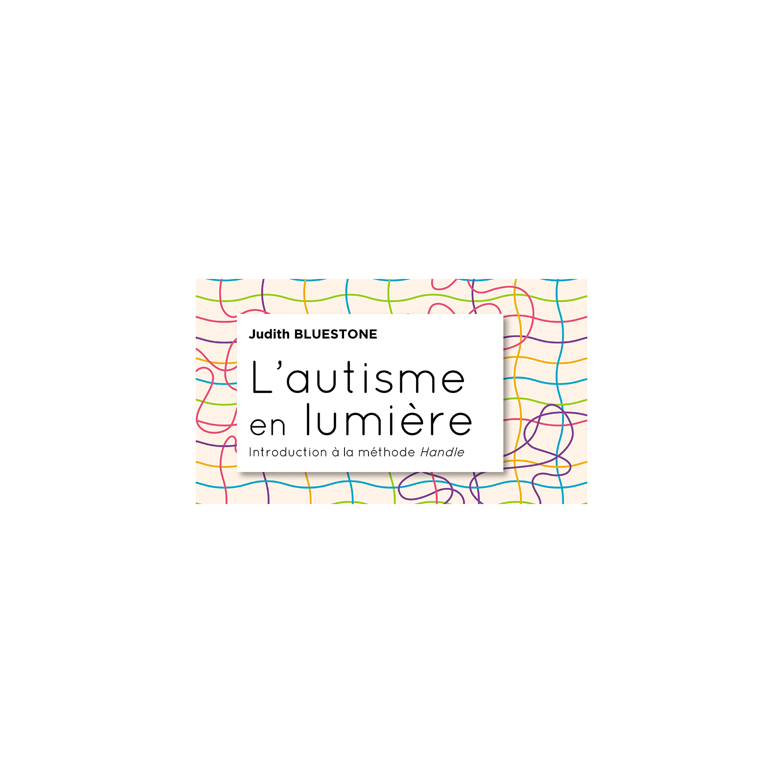 L'autisme en lumière - Judith Bluestone